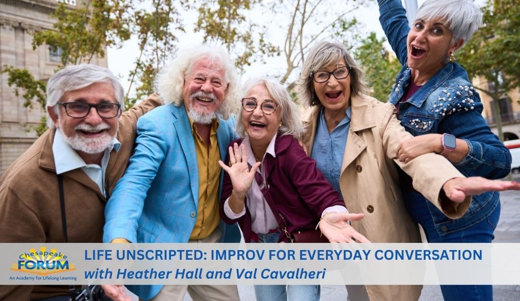 Life Unscripted: Improv for Everyday Conversation - Chesapeake Forum